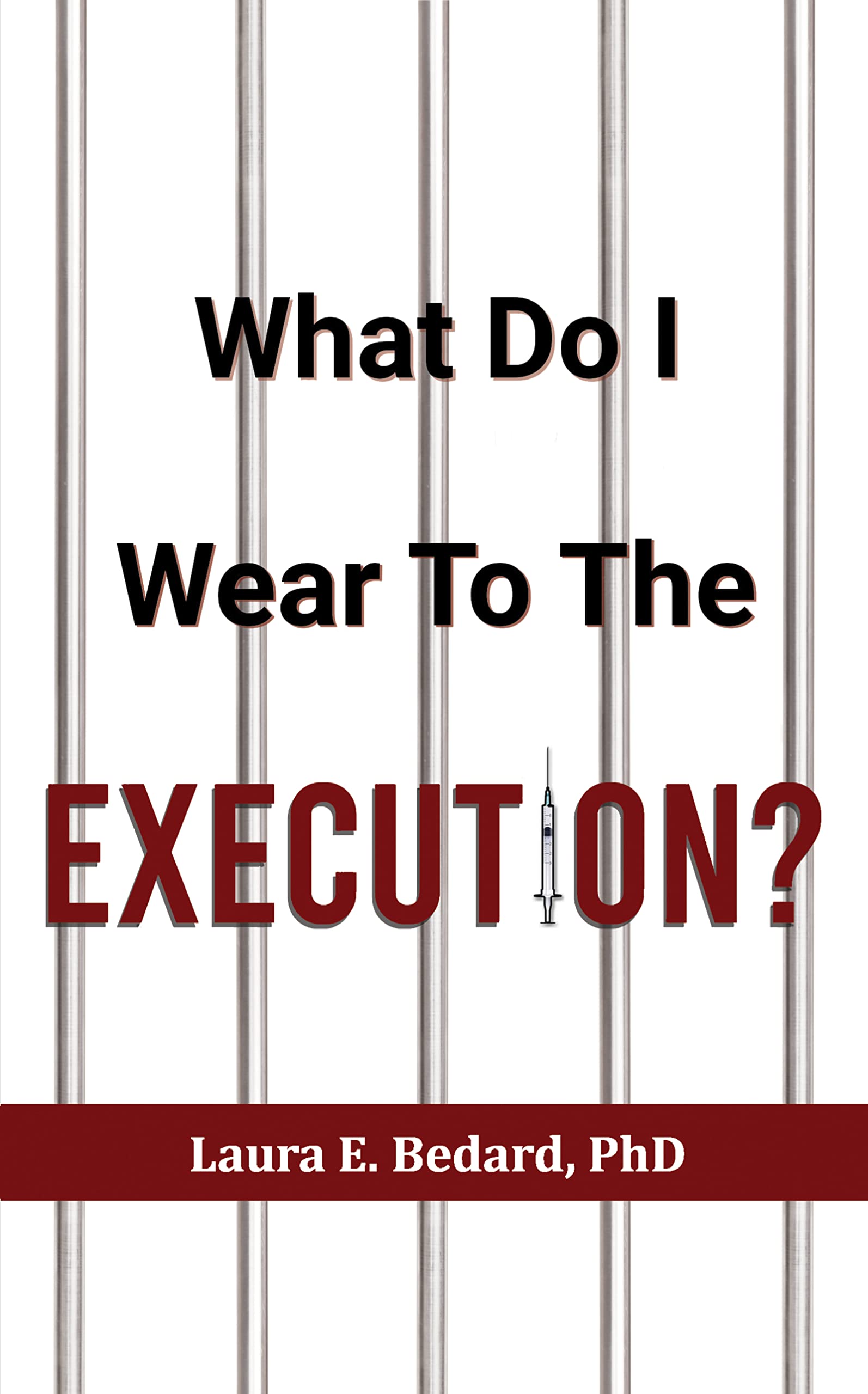 What Do I Wear To The Execution? by Laura E. Bedard | Goodreads