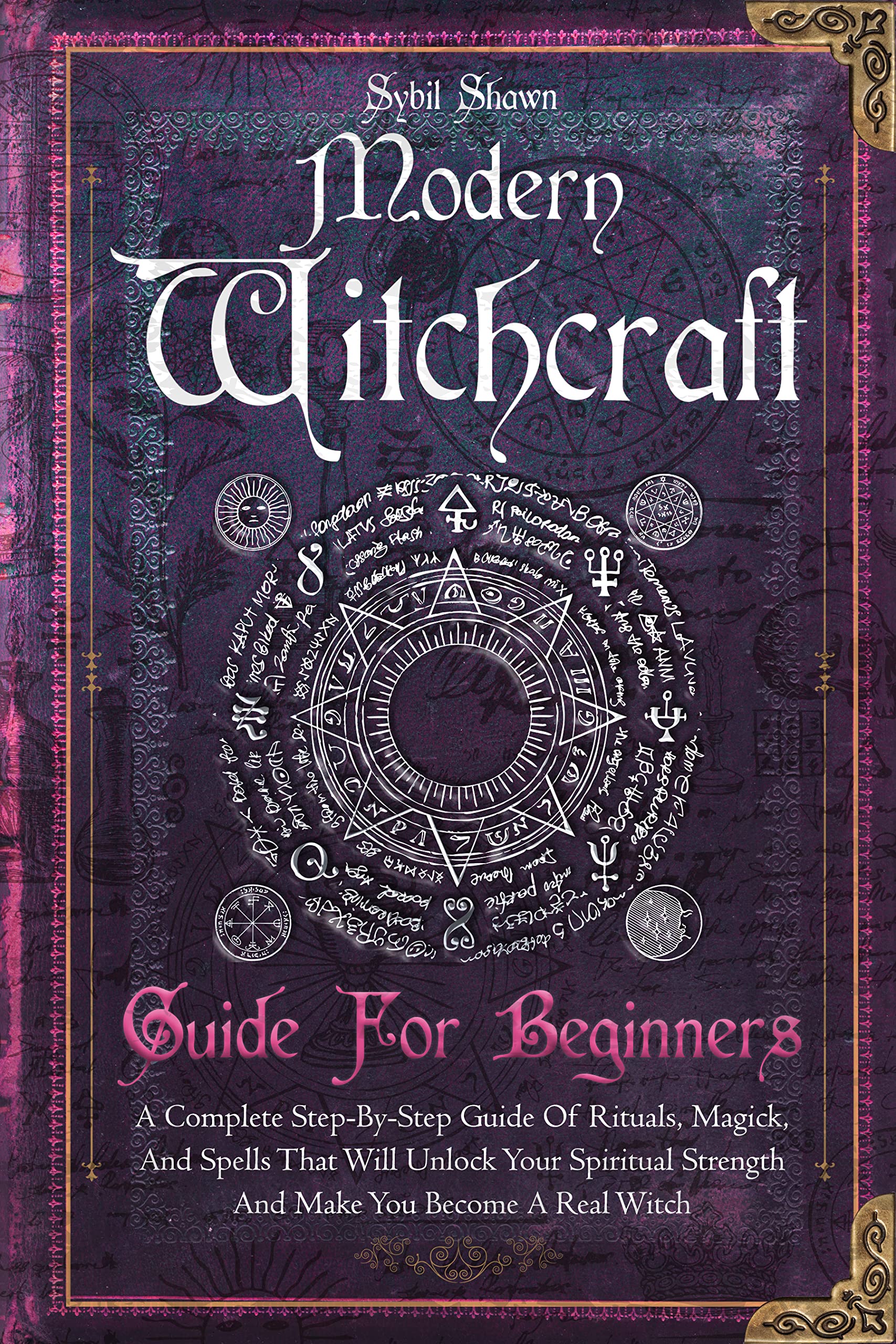 Modern Witchcraft for Beginners: A Complete Step-By-Step Guide of ...