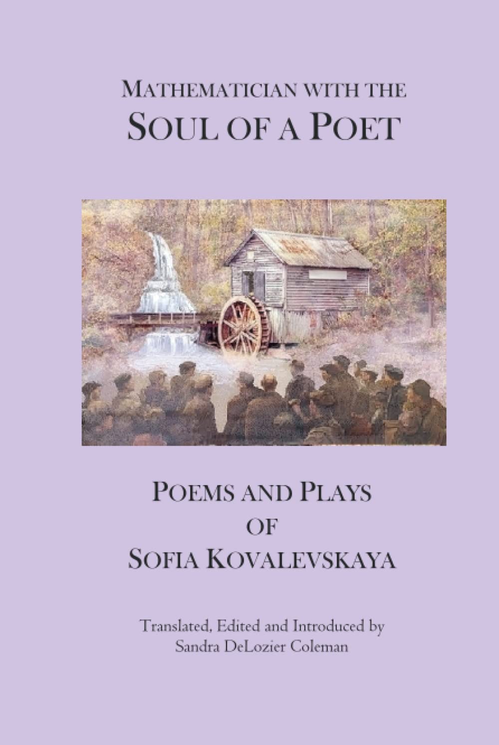 Mathematician with the Soul of a Poet: Poems and Plays of Sofia Kovalevskaya by Sofia ...