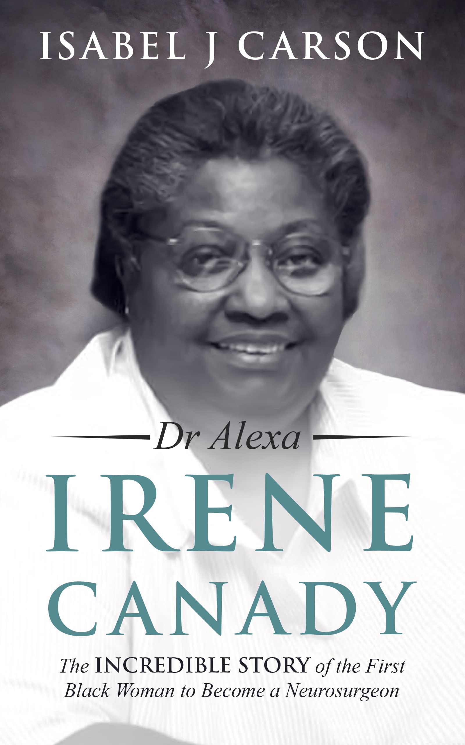 Dr Alexa Irene Canady : The Incredible Story of the First Black Woman ...