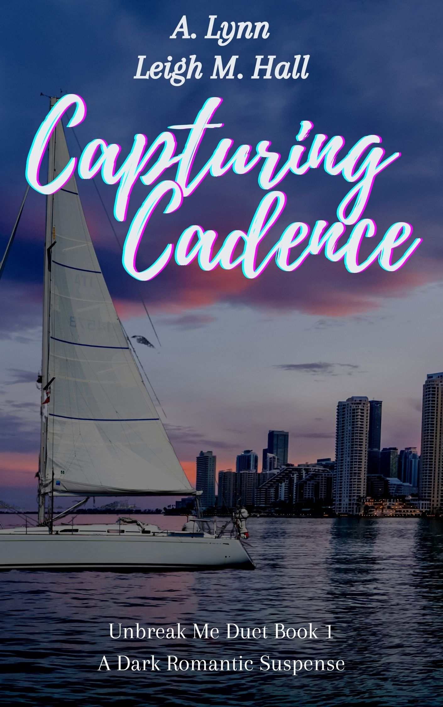 Capturing Cadence (Unbreak Me Duet: Book 1) by Leigh M. Hall | Goodreads