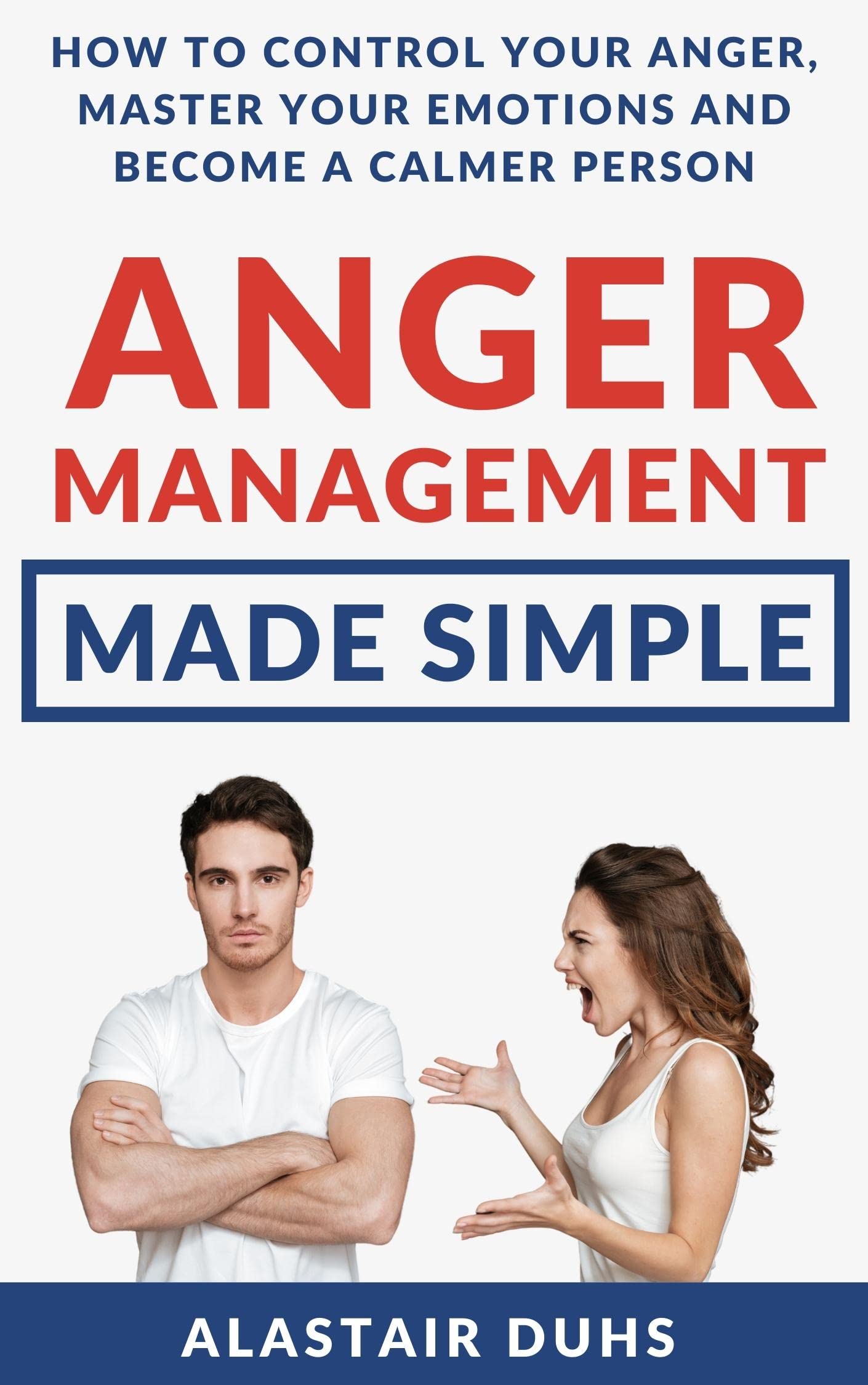 Anger Management Made Simple: How To Control Your Anger, Master Your ...