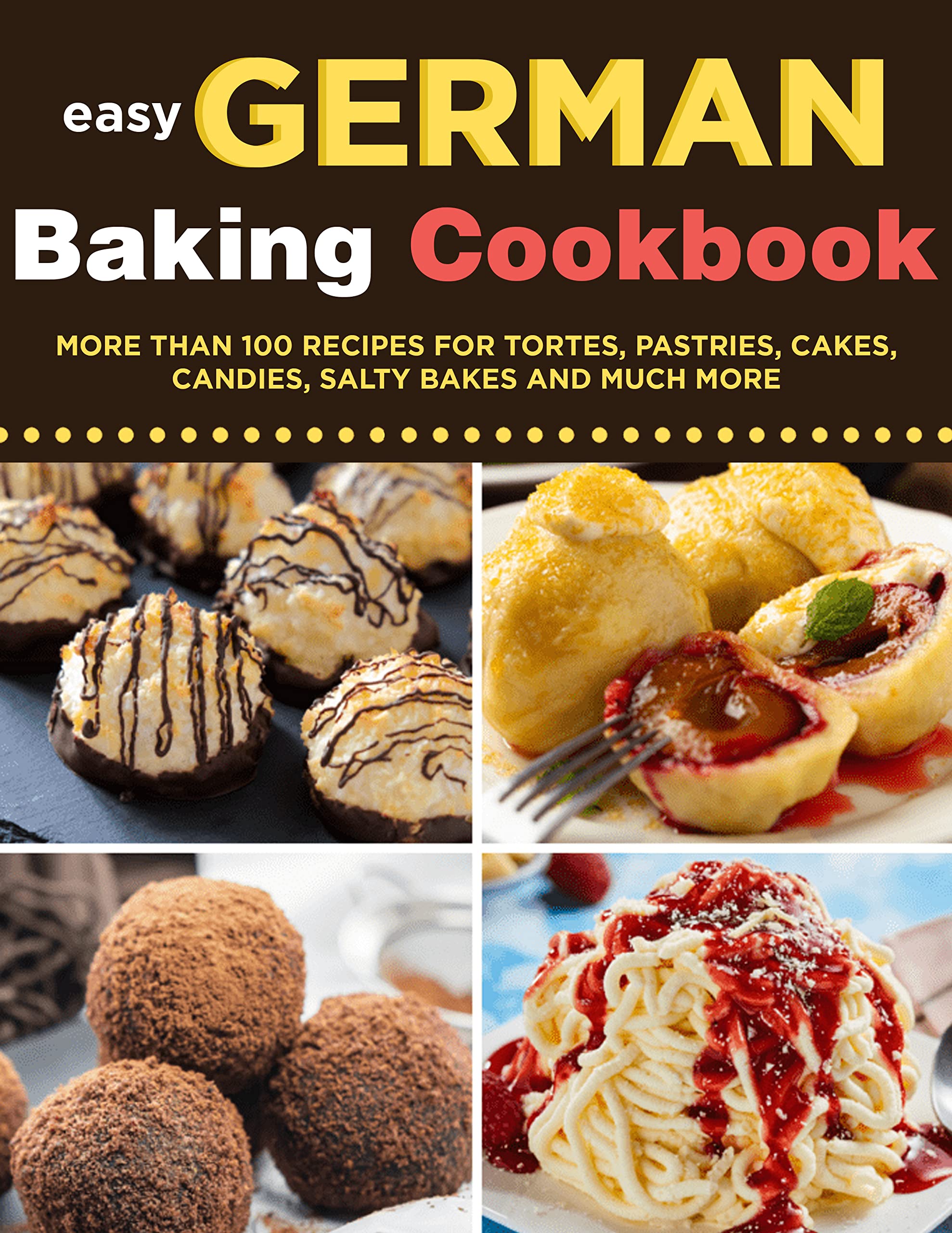 Easy German Baking Cookbook : More Than 100 Recipes For Tortes ...