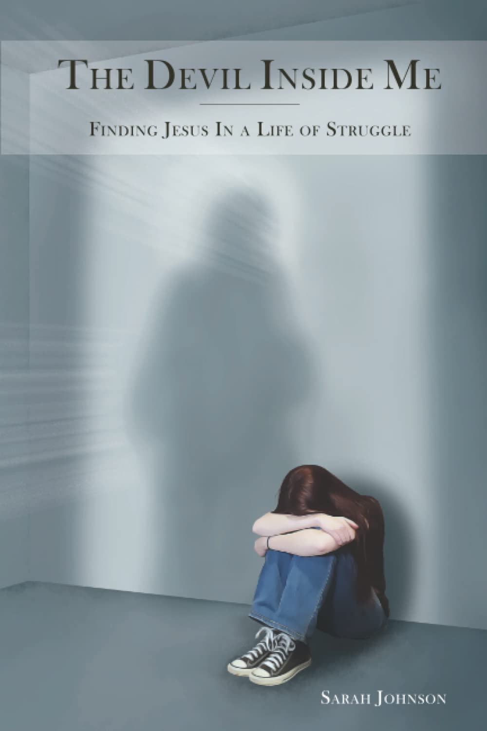 The Devil Inside Me: Finding Jesus In A Life Of Struggle by Sarah ...