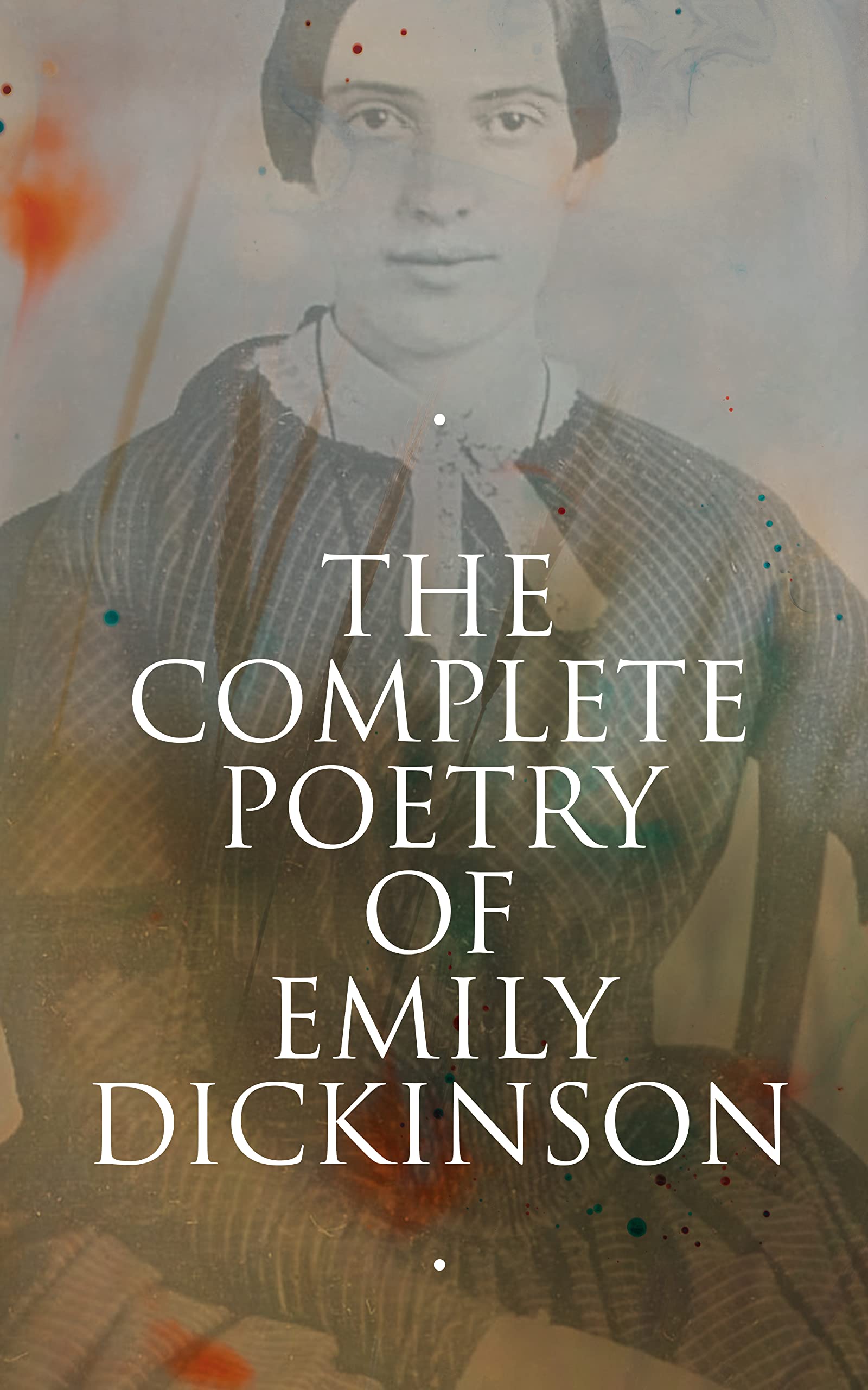 The Complete Poetry of Emily Dickinson: 580+ Poems, Verses and Lines ...