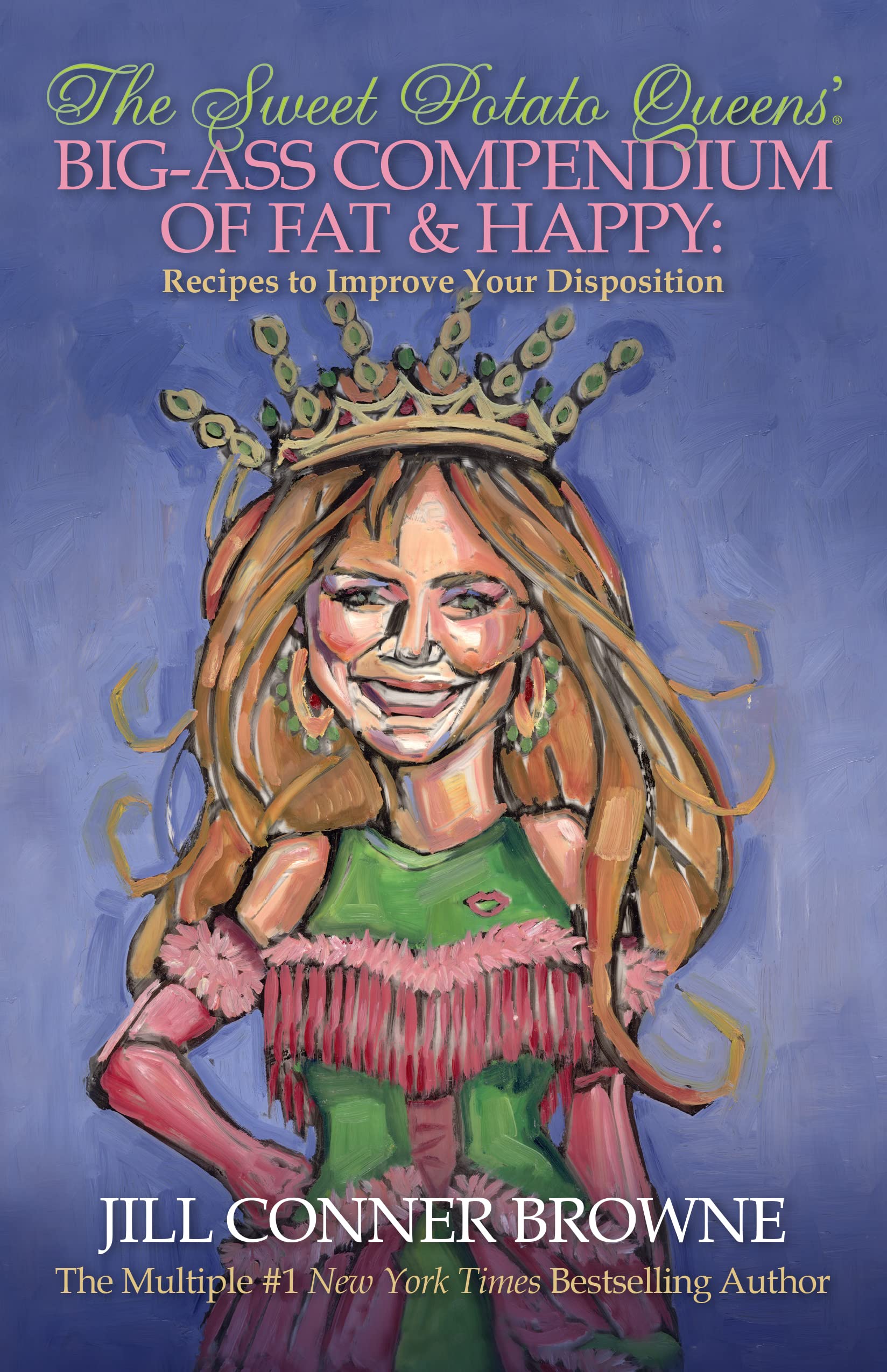 The Sweet Potato Queens' Big-Ass Compendium of Fat & Happy: Recipes to ...
