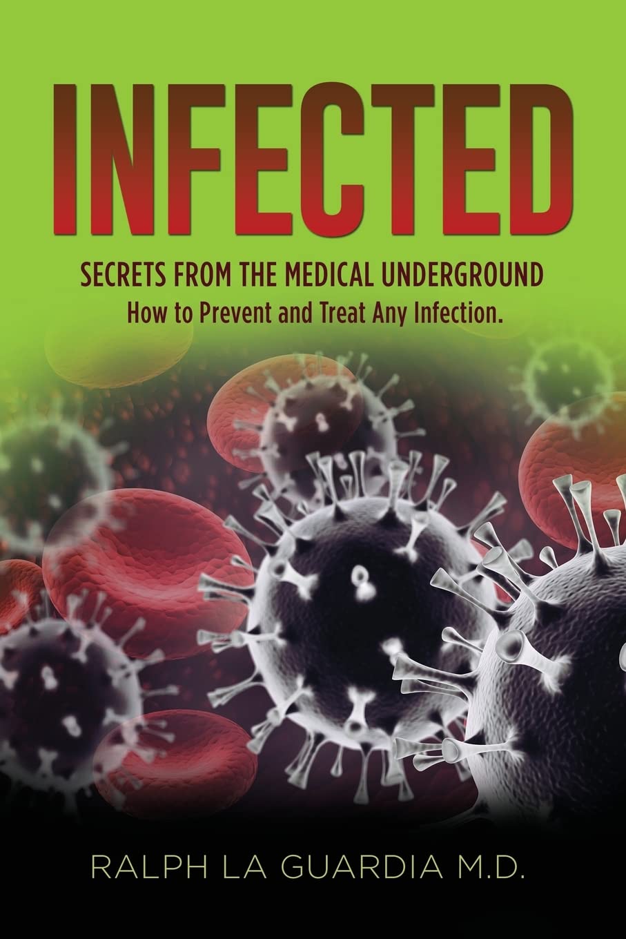 Infected: Secrets From The Medical Underground by Ralph La Guardia M.D ...