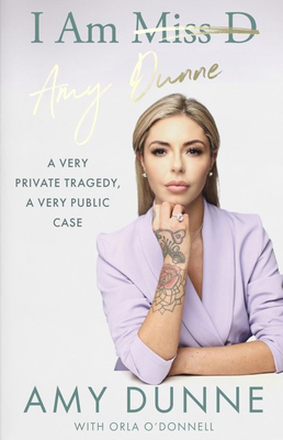 I Am Amy Dunne: A Very Private Tragedy, A Very Public Case by Amy Dunne ...