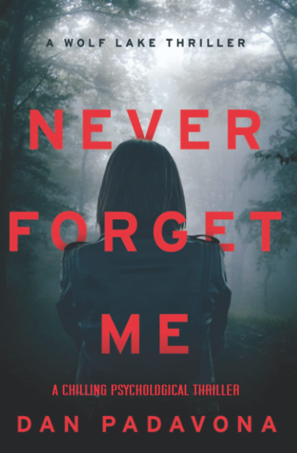 Never Forget Me: A Chilling Psychological Thriller by Dan Padavona | Goodreads