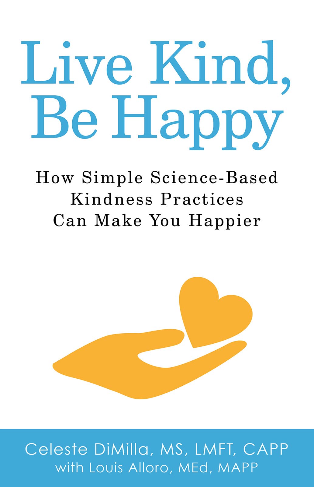 Live Kind, Be Happy: How Simple Science-Based Kindness Practices Can ...