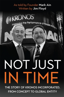 Not Just in Time: The Story of Kronos Incorporated, from Concept to ...