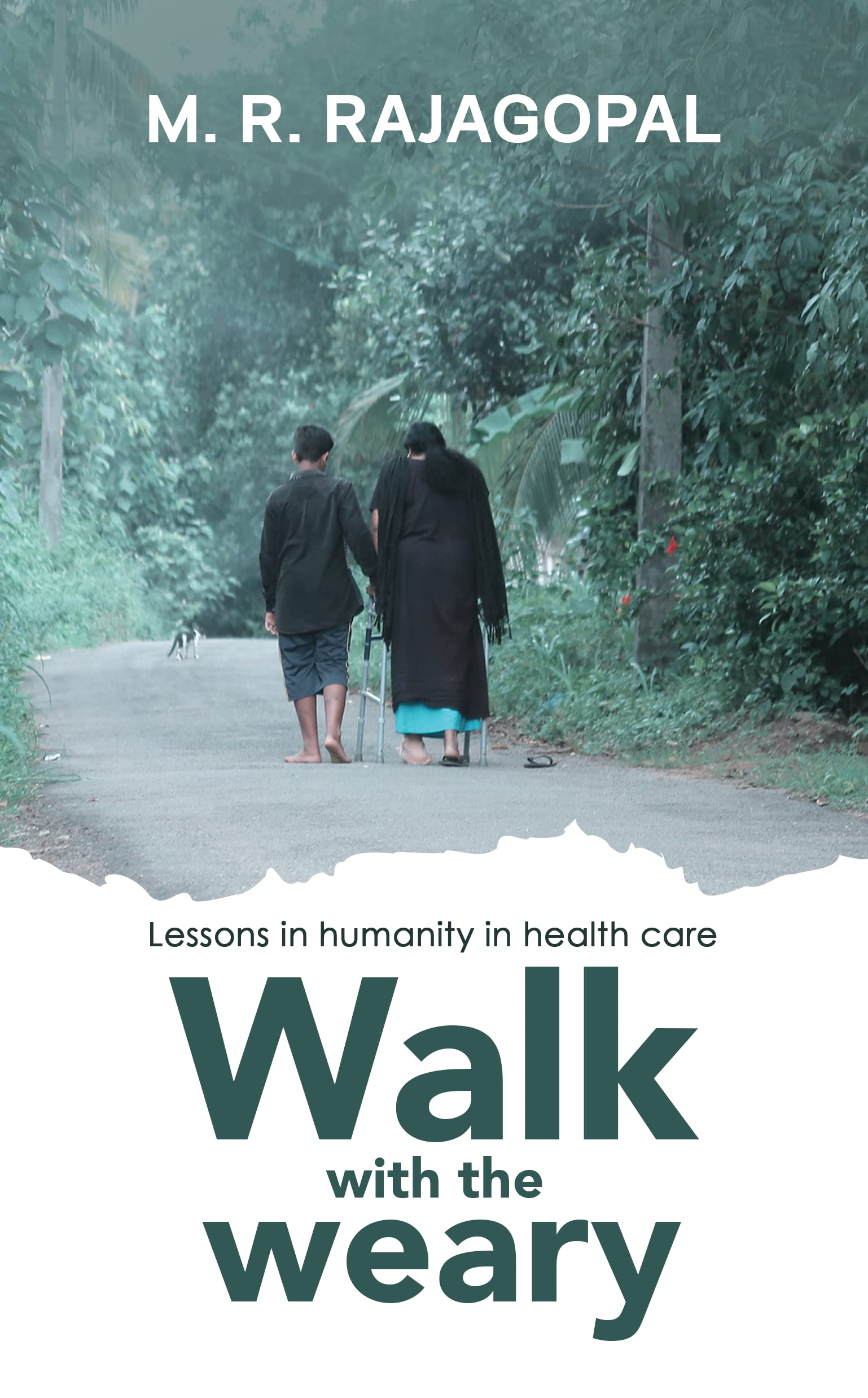 Walk with the weary : Lessons in humanity in health care by M.R ...