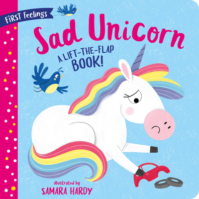 First Feelings: Sad Unicorn: A Lift-the-Flap Book! by Clever Publishing ...