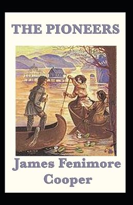 The Pioneers Annotated by James Fenimore Cooper | Goodreads