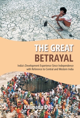 The The Great Betrayal Indias Development Experience Since