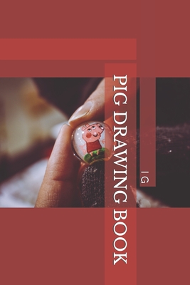 PIG DRAWING BOOK by I G | Goodreads
