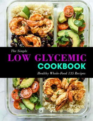 The Simple Low Glycemic Cookbook: Healthy Whole-Food 135 Recipes by ...