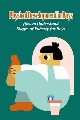 Physical Development in Boys: How to Understand Stages of Puberty for ...