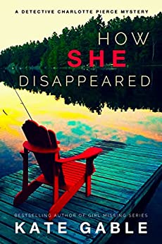 How She Disappeared (Charlotte Pierce #3) by Kate Gable | Goodreads