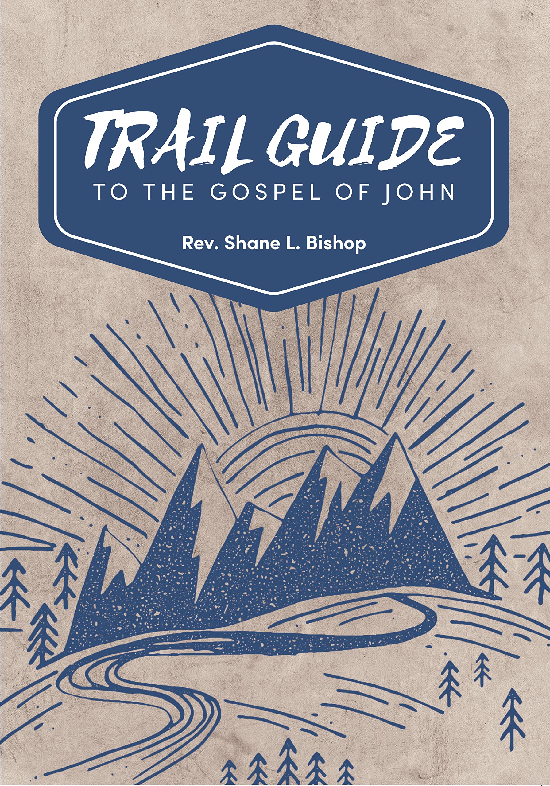 Trail Guide to the Gospel of John by Shane Bishop | Goodreads