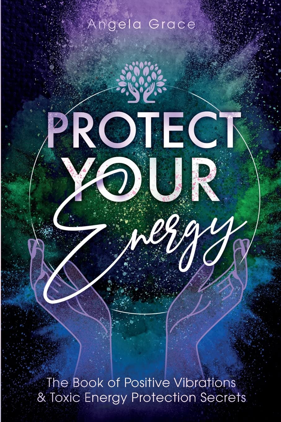 Protect Your Energy: The Book of Positive Vibrations & Toxic Energy ...