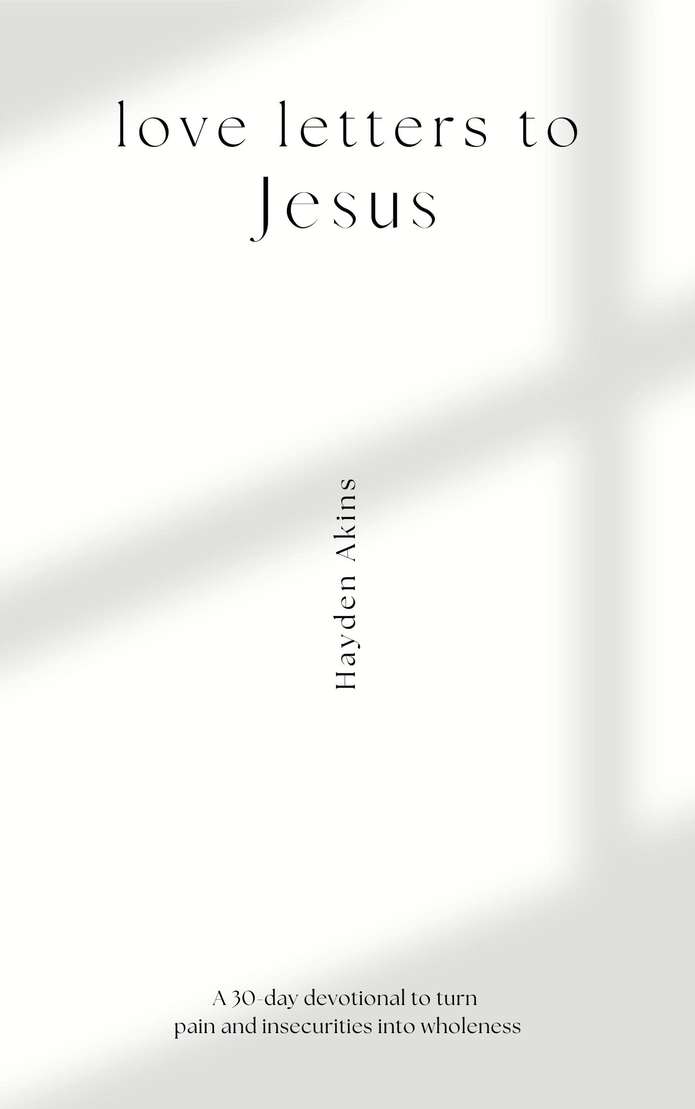 Love Letters to Jesus: A 30-day Devotional to Turn Pain and ...