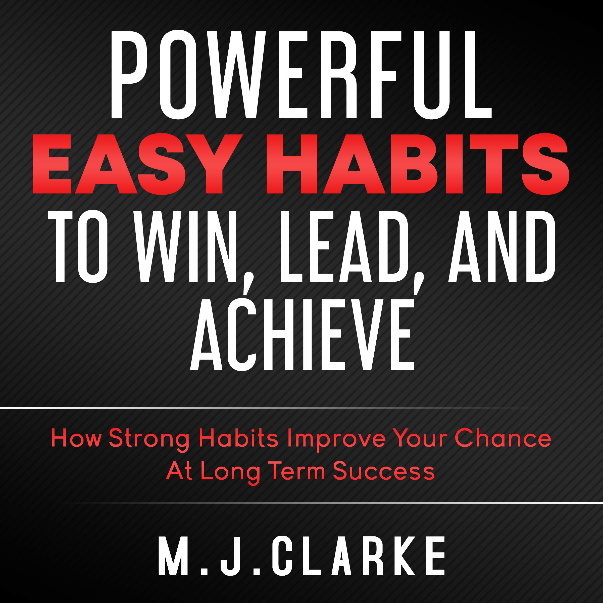 Powerful Easy Habits to Win, Lead and Achieve: How Strong Habits ...