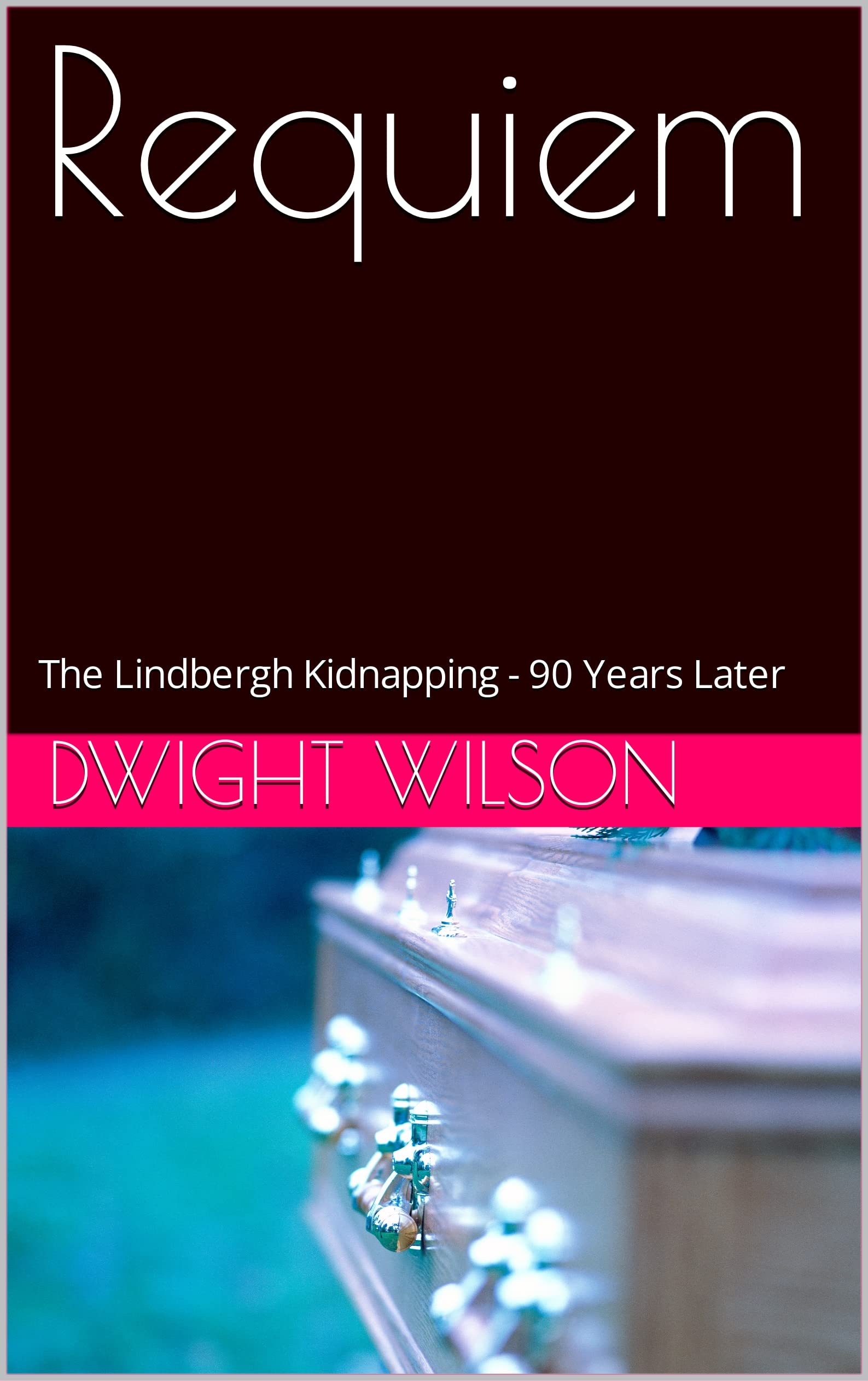 Requiem: The Lindbergh Kidnapping - 90 Years Later by Dwight Wilson ...