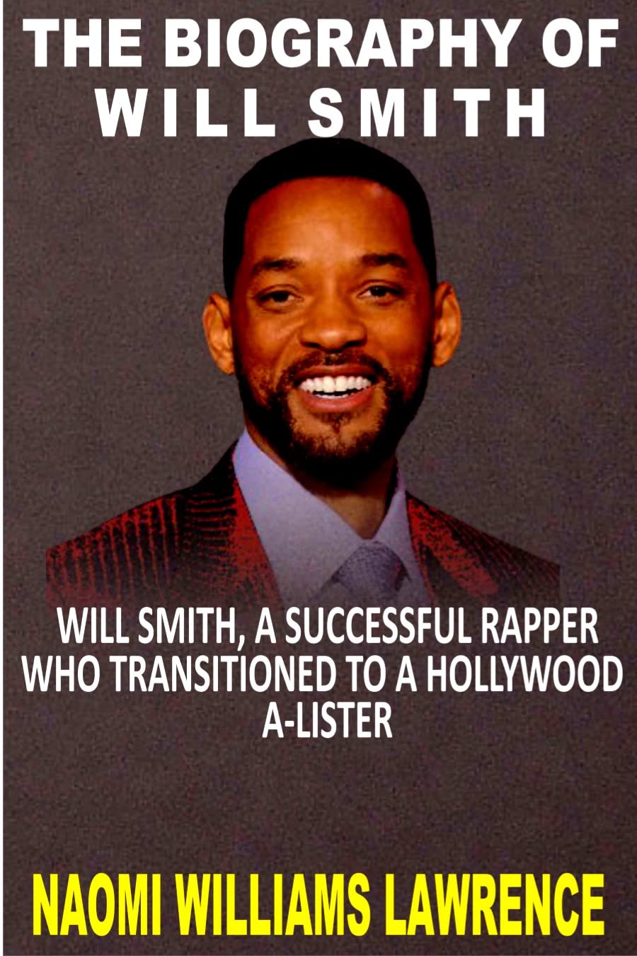 THE BIOGRAPHY OF WILL SMITH: WILL SMITH, A SUCCESSFUL RAPPER WHO ...