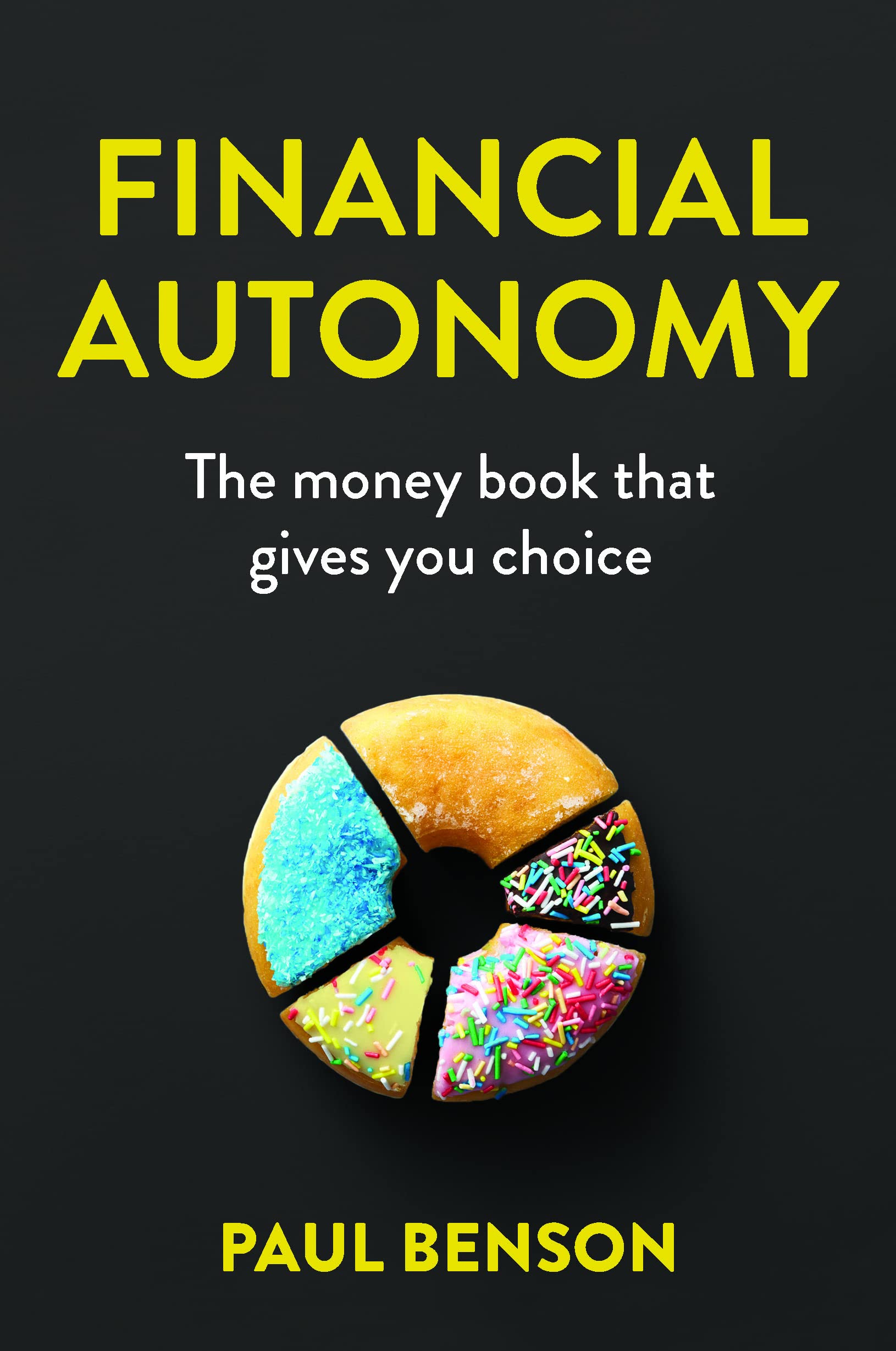 Financial Autonomy: The money book that gives you choice by Paul Benson | Goodreads