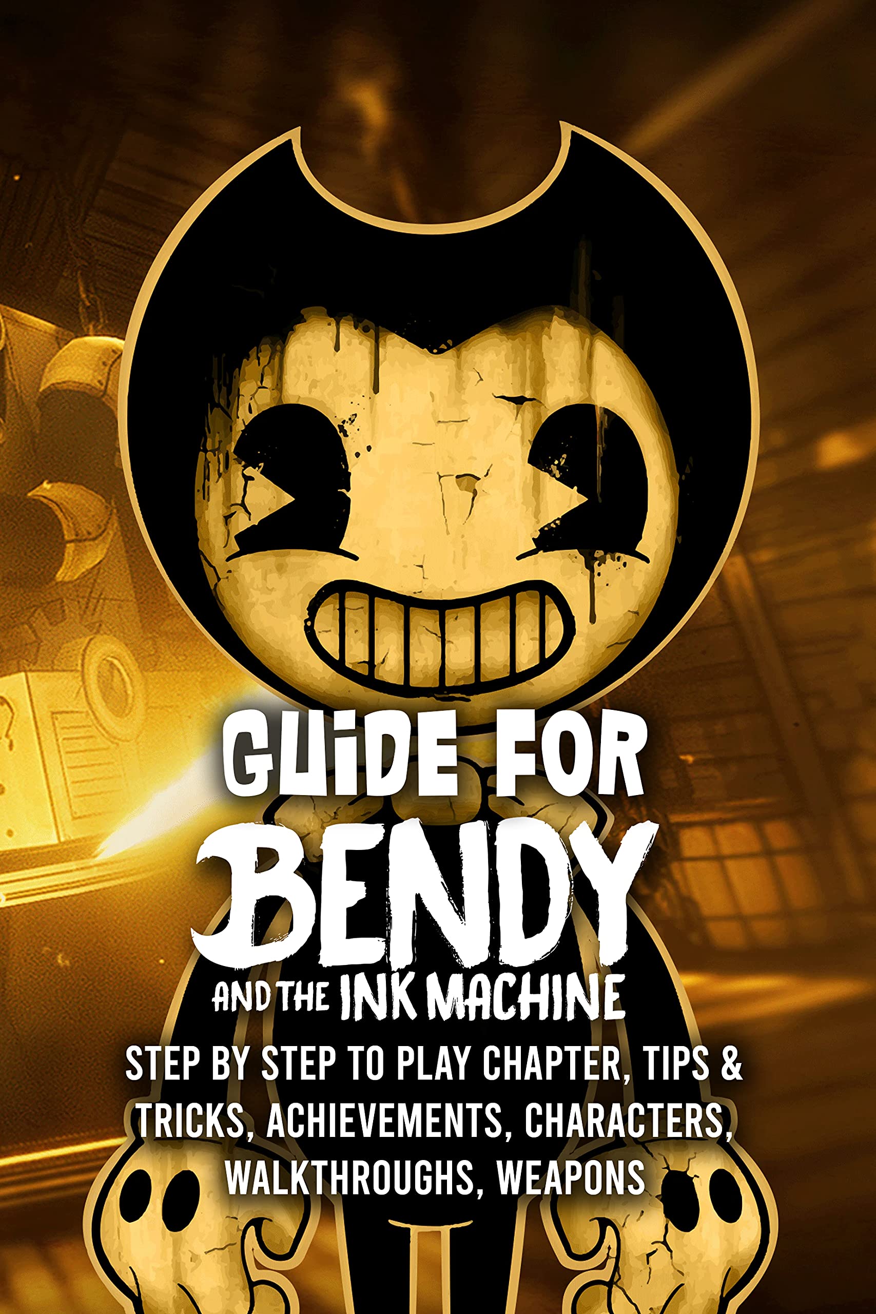 Guide for Bendy and The Ink Machine: Step by Step to Play Chapter ...
