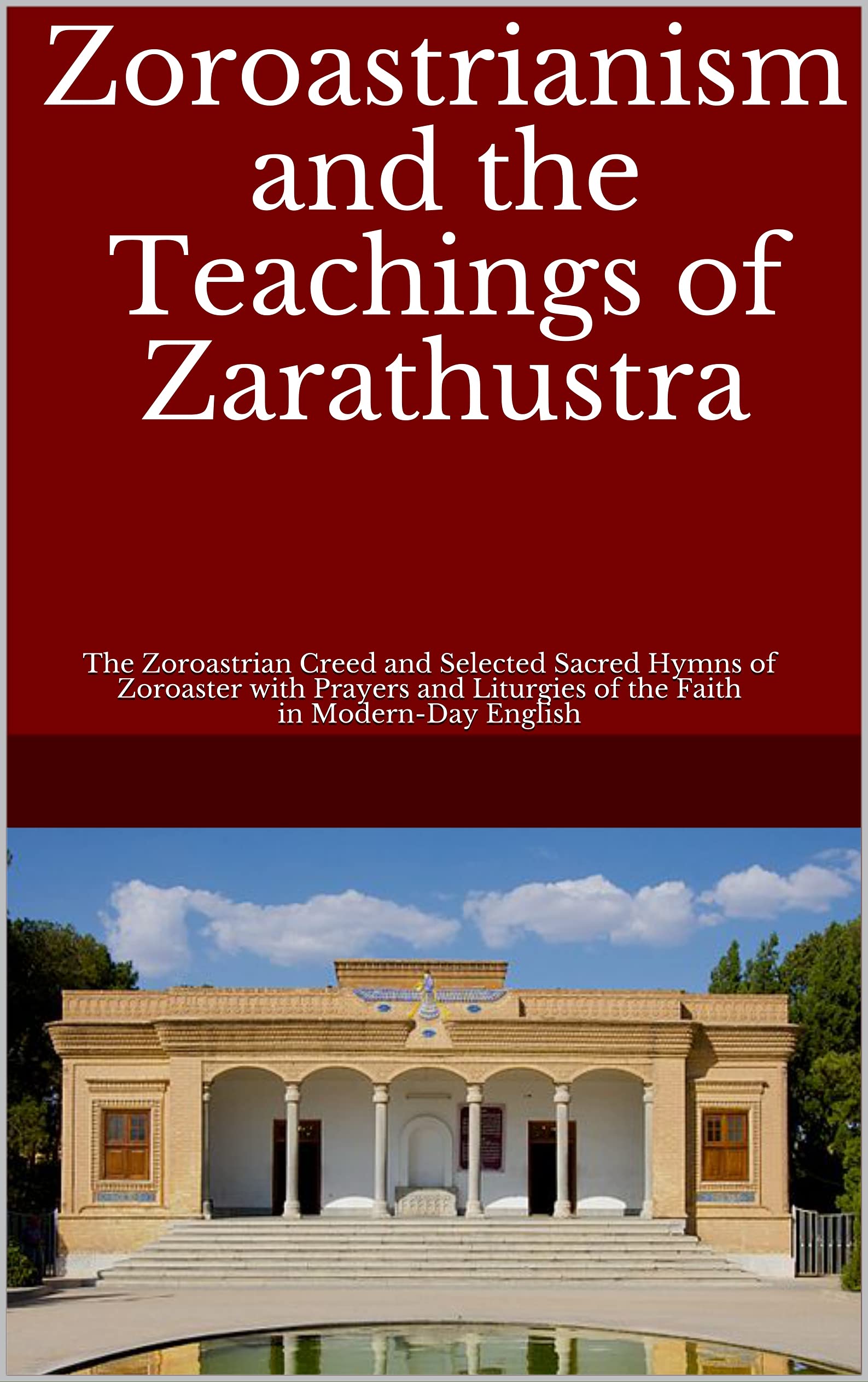 Zoroastrianism and the Teachings of Zarathustra: The Zoroastrian Creed ...