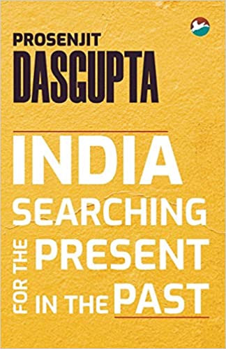 Searching for the Present in the Past by Prosenjit Das Gupta | Goodreads