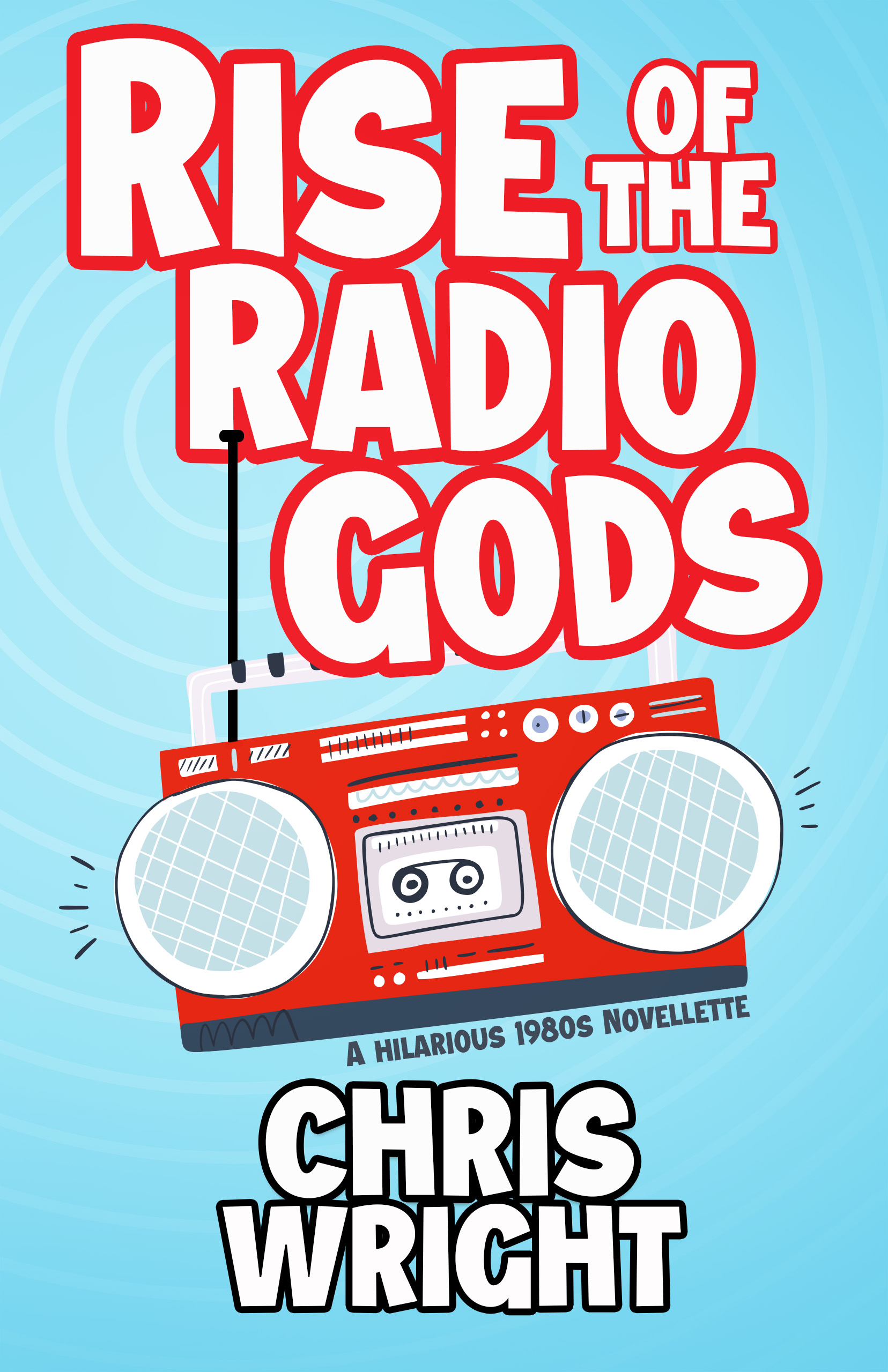 Rise of the Radio Gods by Chris Wright | Goodreads