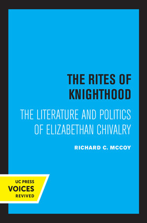 The Rites of Knighthood: The Literature and Politics of Elizabethan ...