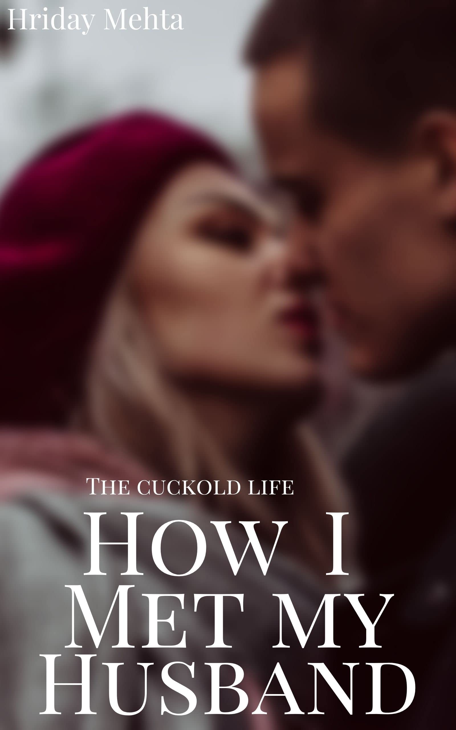 The Cuckold LIfe: How I Met My Husband by Hriday Mehta | Goodreads
