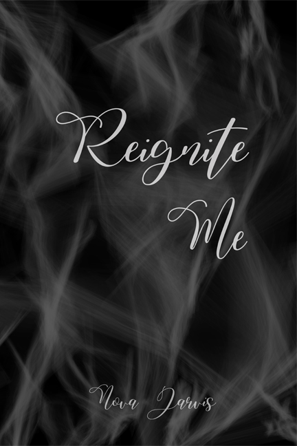 Reignite Me by Nova Jarvis | Goodreads