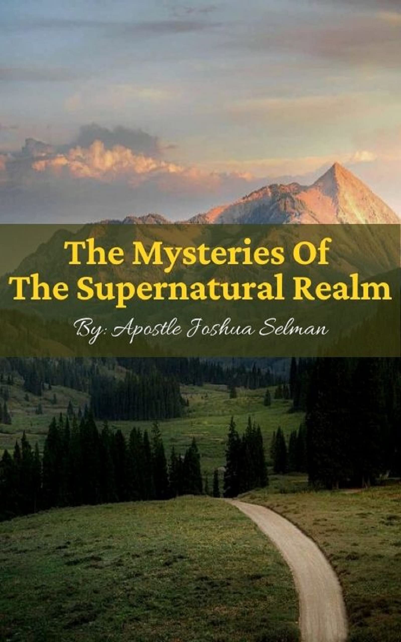 The Mysteries of the Supernatural Realm: Part 1 by Joshua Selman ...