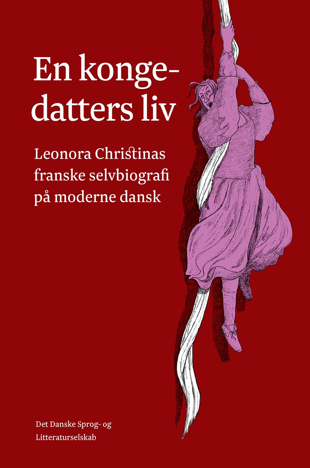 En kongedatters liv by Leonora Christina v/Marita Akhøj Nielsen og Lene ...