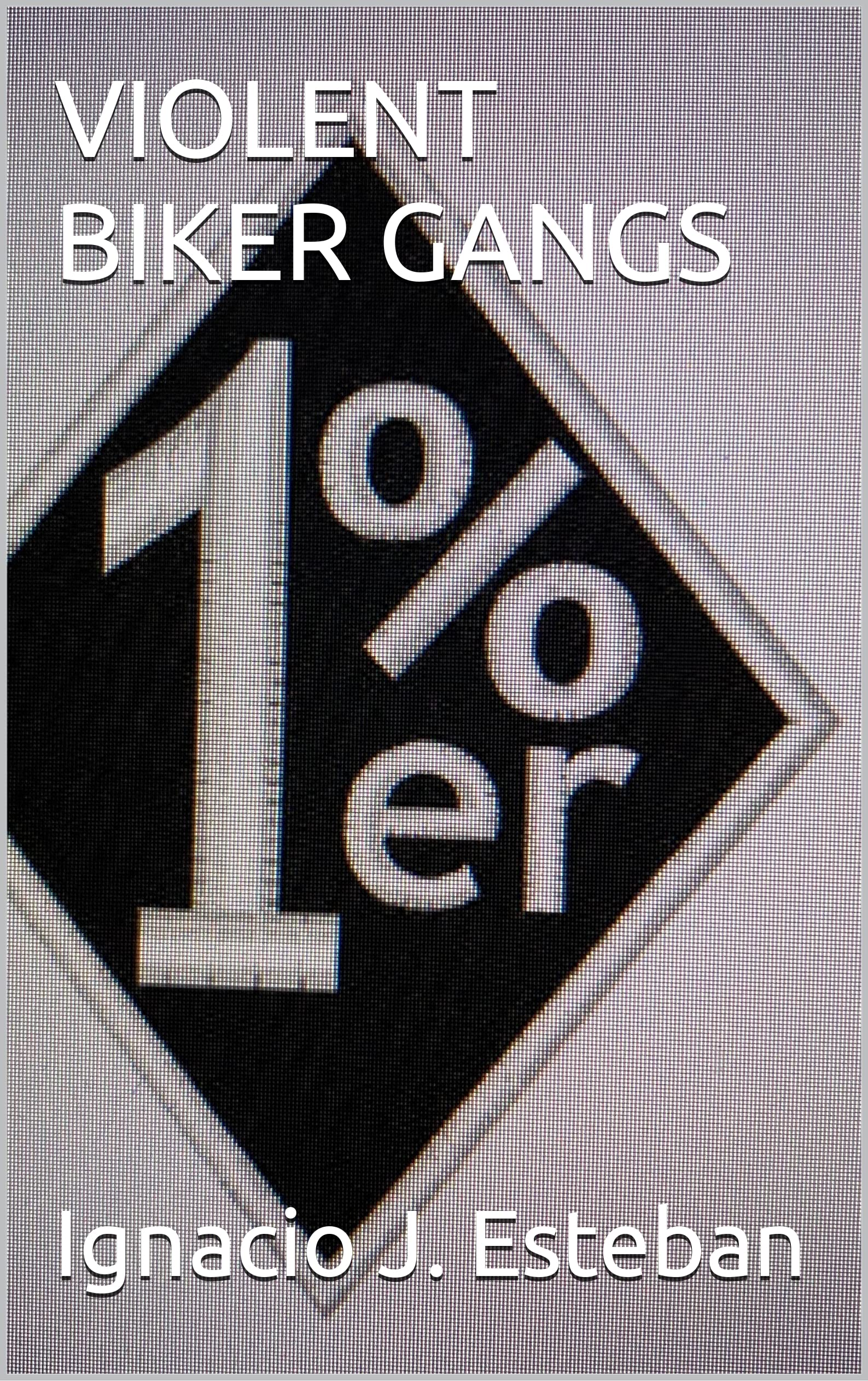 VIOLENT BIKER GANGS by Ignacio J. Esteban | Goodreads