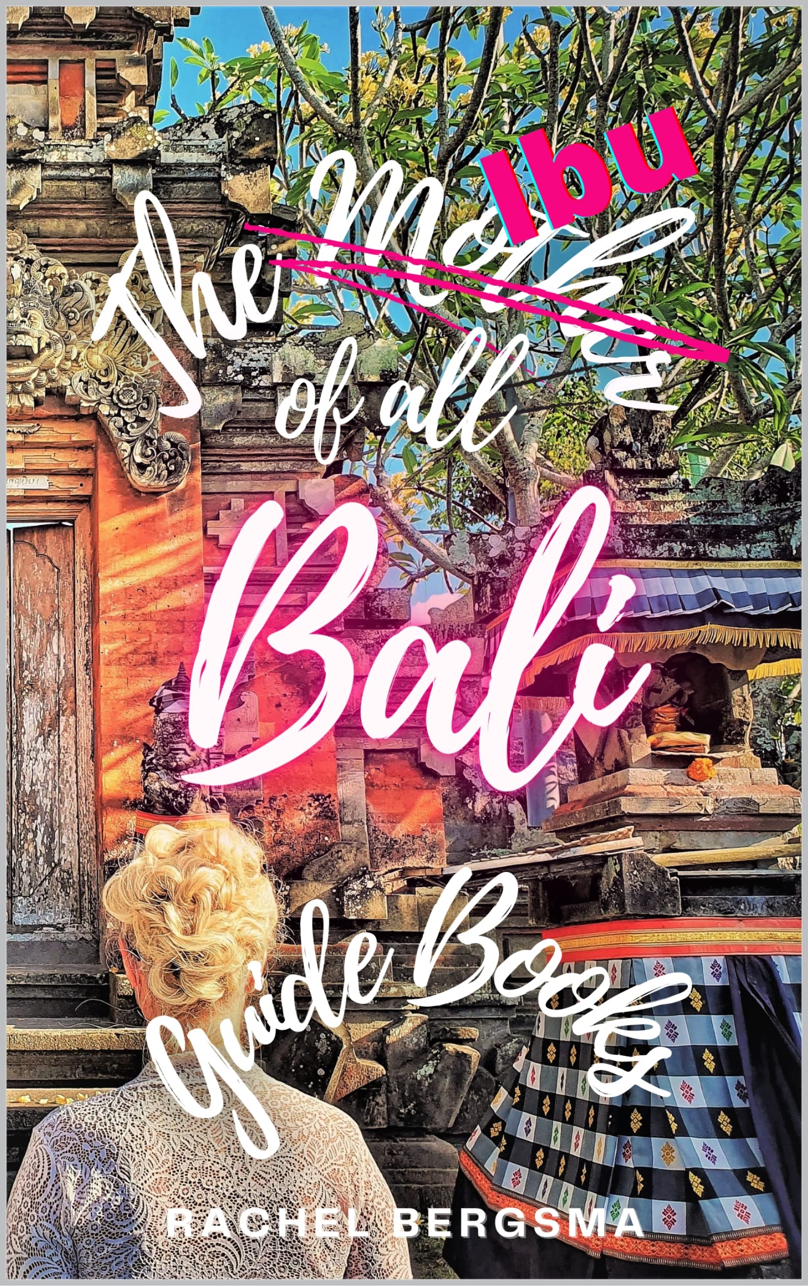 The Ibu of all Bali Guide Books: The Mother of all Bali Guide Books by ...