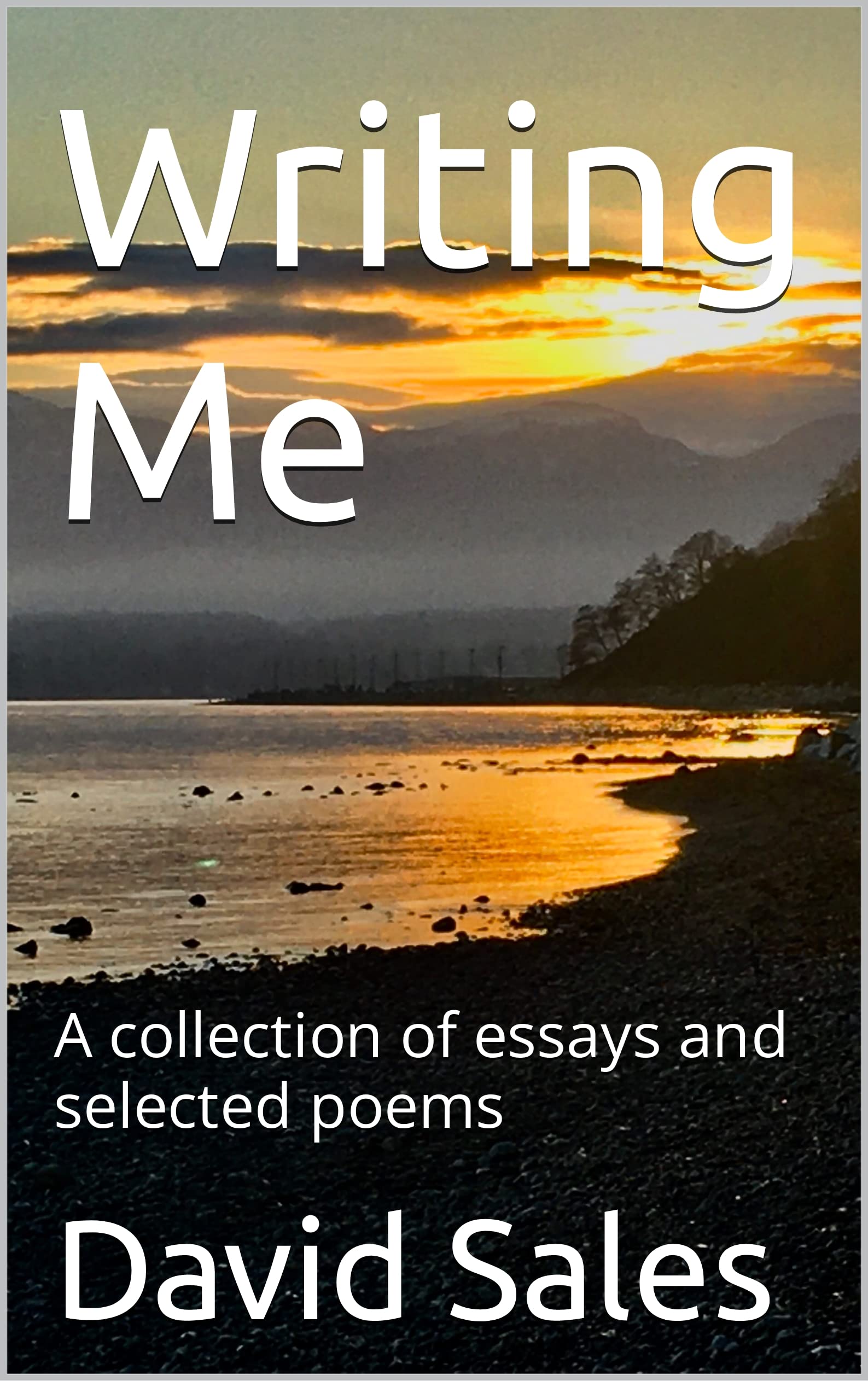Writing Me: A collection of essays and selected poems by David Sales ...