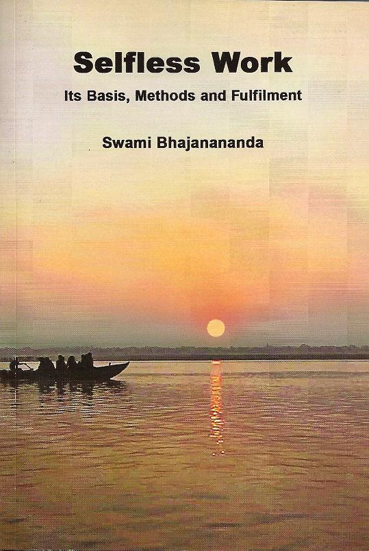 Selfless Work: Its Basis, Methods, and Fulfilment by Bhajanananda ...