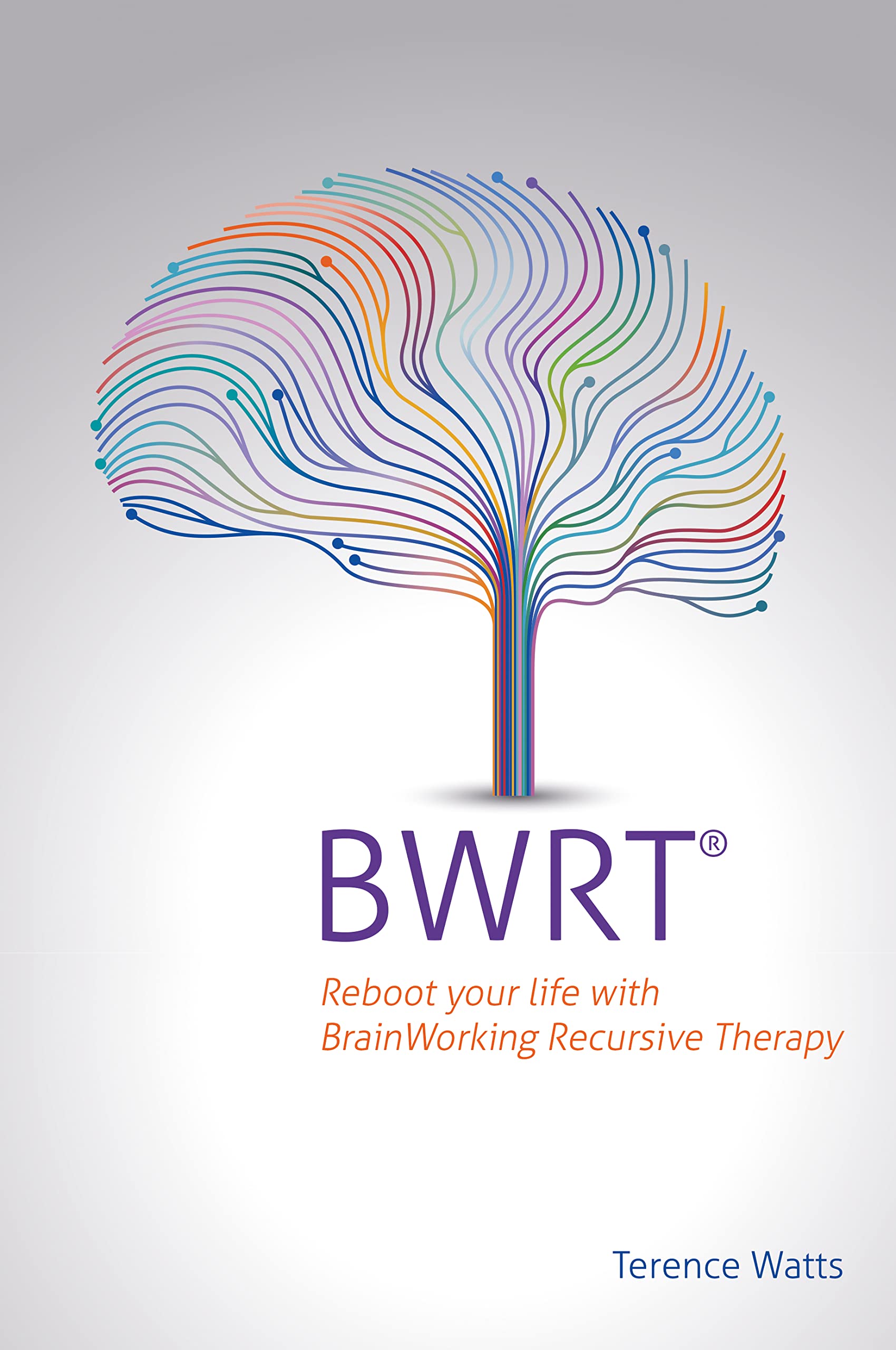 BWRT: Reboot your life with BrainWorking Recursive Therapy by Terence ...