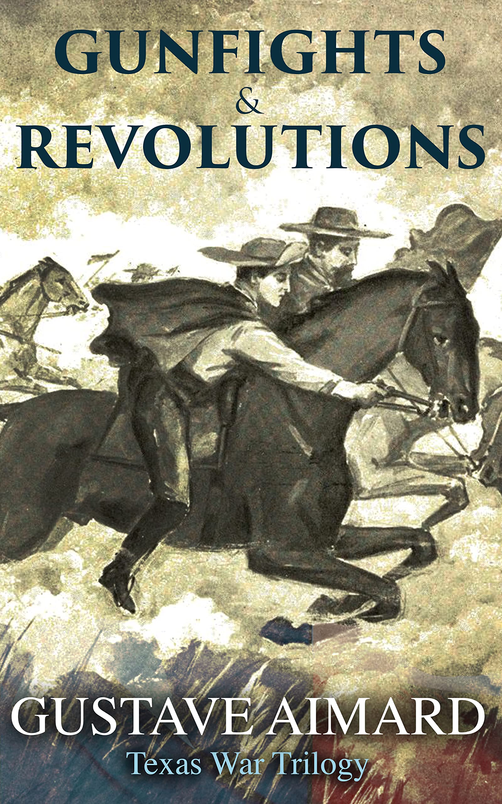Gunfights & Revolutions (Texas War Trilogy): Historical Novels: The ...