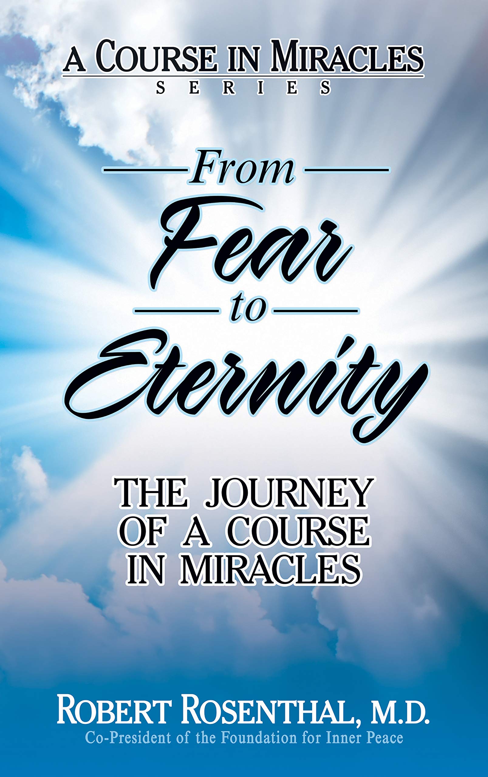 From Fear to Eternity: The Journey of A Course in Miracles by M.D ...