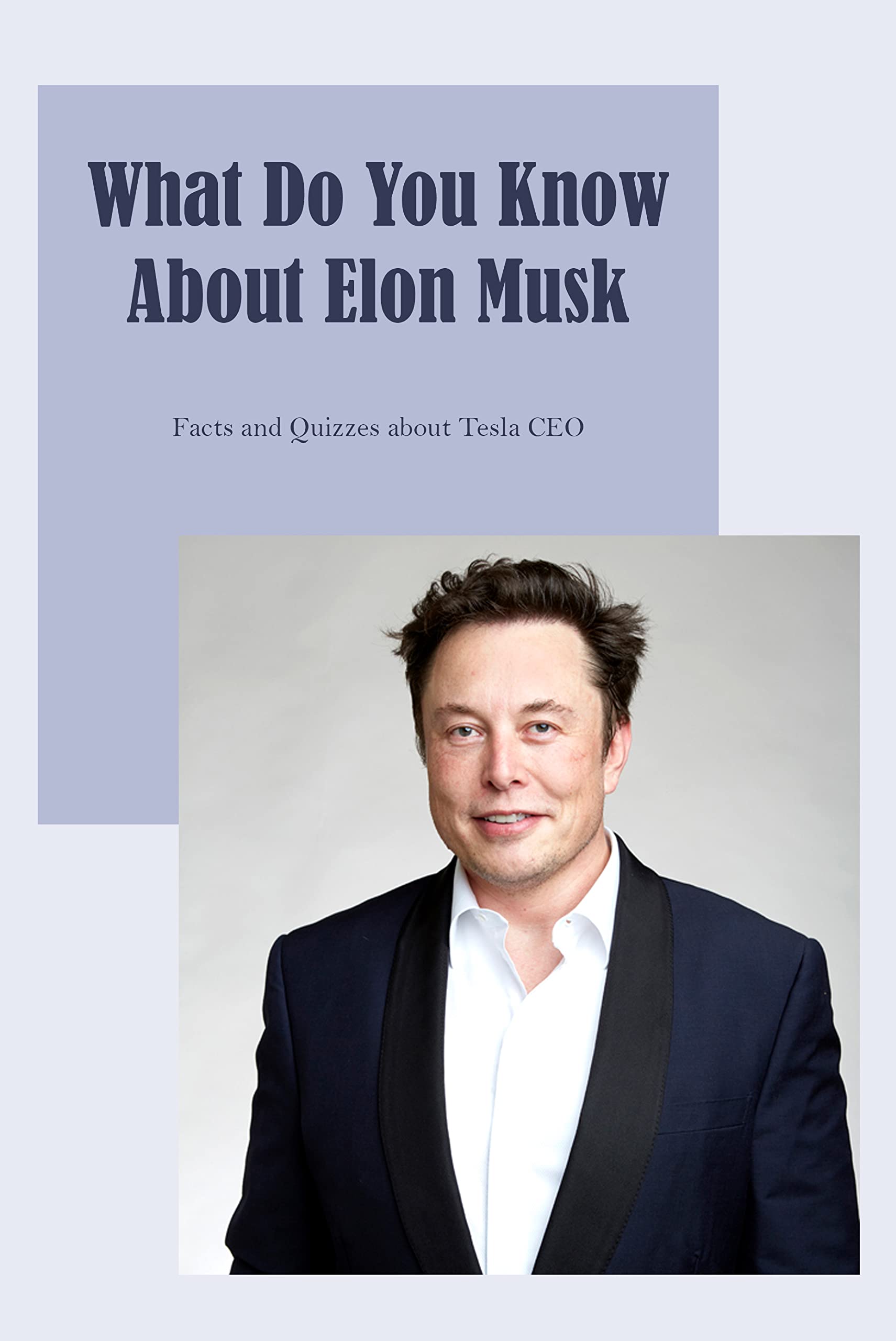 What Do You Know About Elon Musk: Facts and Quizzes about Tesla CEO ...