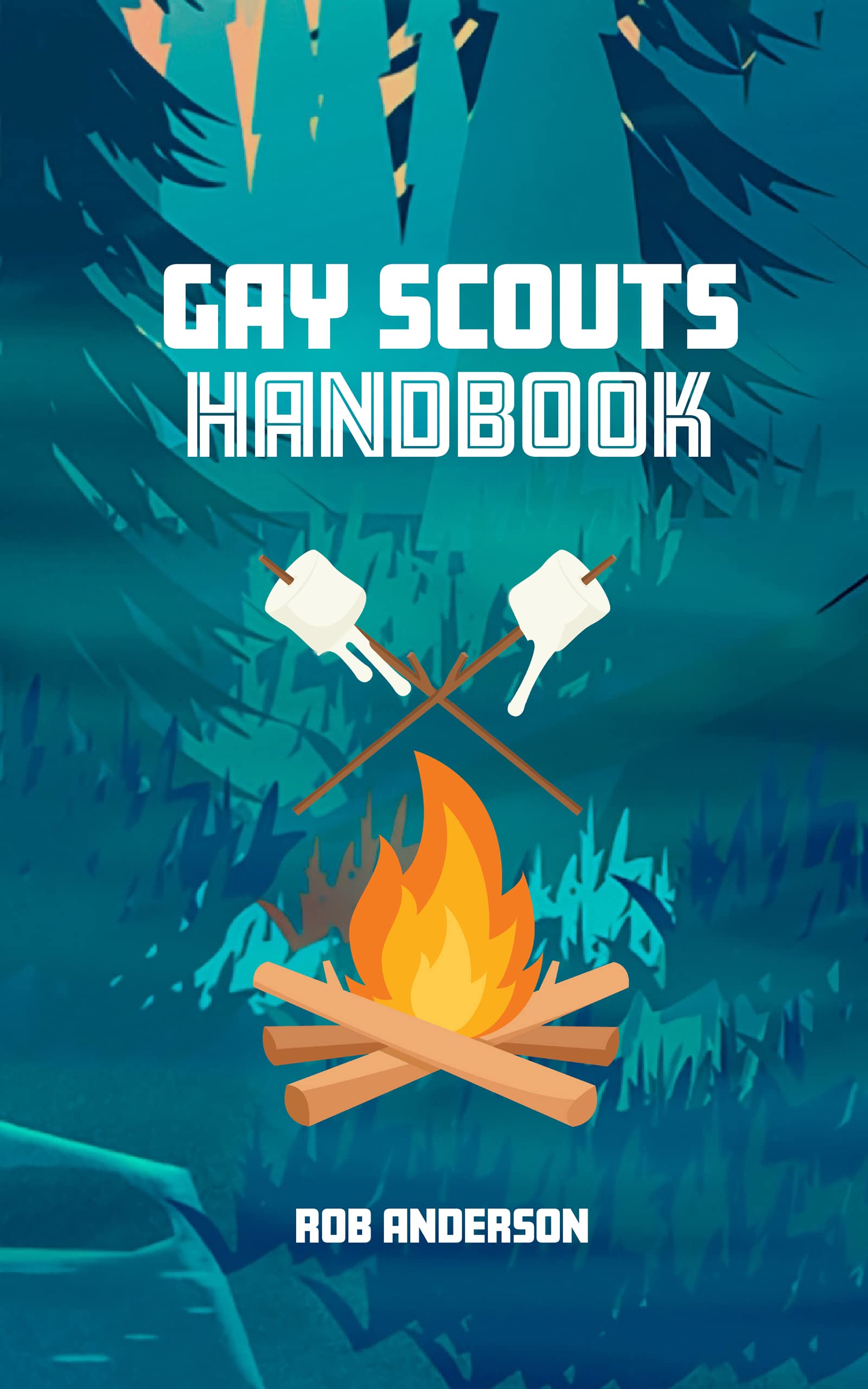 The Gay Scouts Handbook: 2022 Edition by Rob Anderson | Goodreads