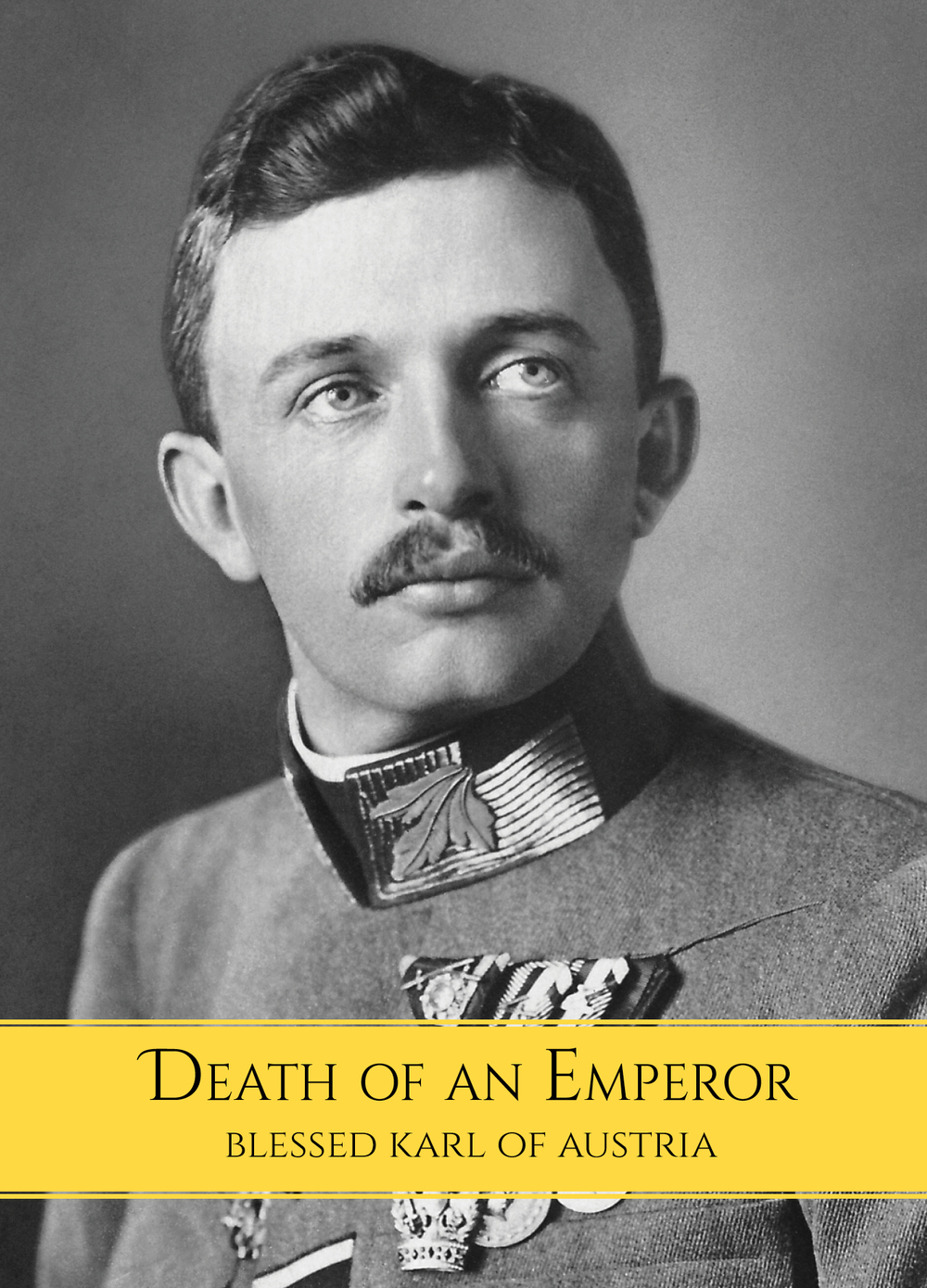 Death Of An Emperor: Blessed Karl Of Austria by Hans Karl Zeßner ...