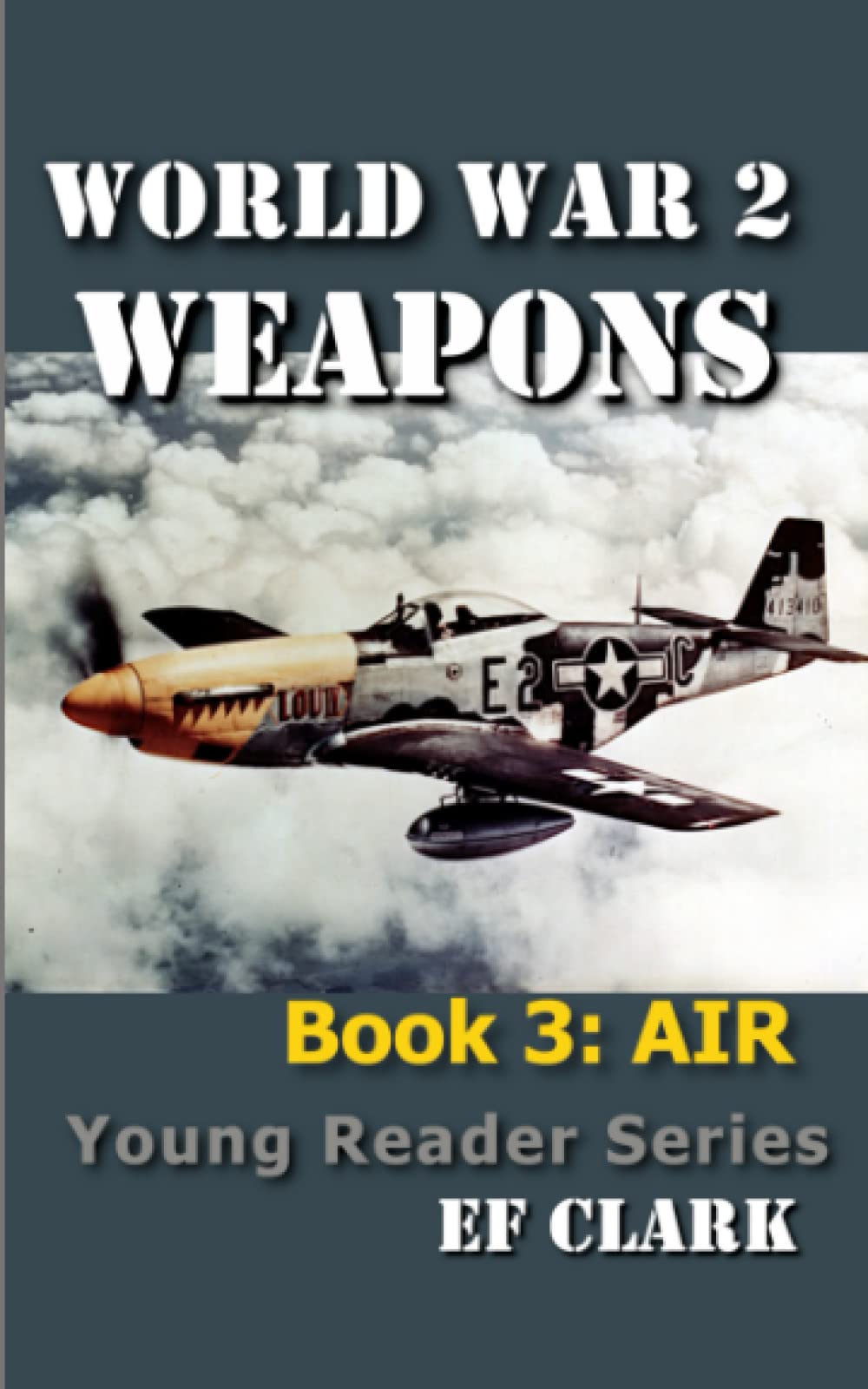 World War 2 Weapons Book 3: AIR by Ef Clark | Goodreads